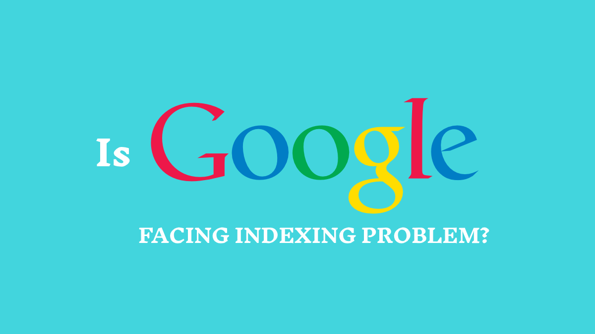 Google Indexing Problem Facing by Google Google Indexing Problem Facing by Google